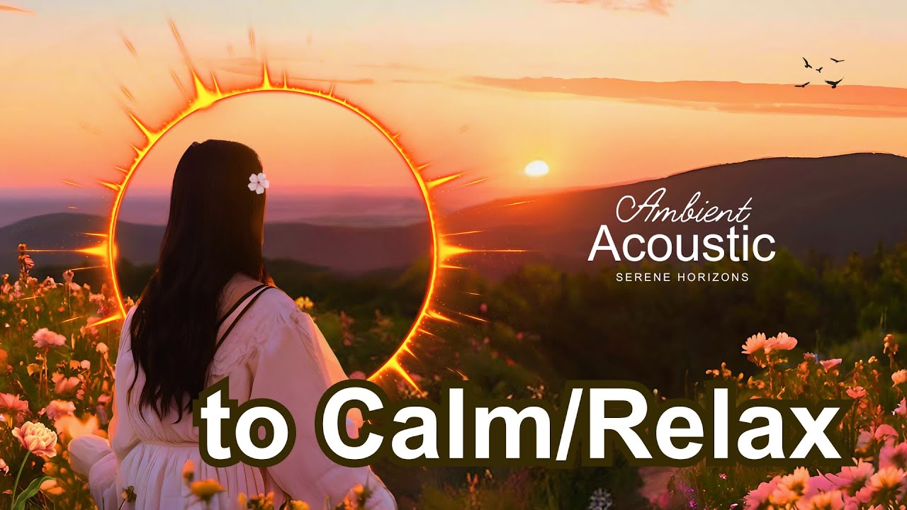 Feeling Stressed? Ambient Acoustic: Serene Horizons can Calm Your Mind ...