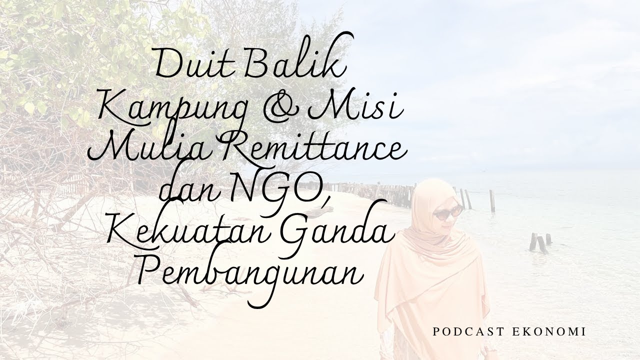 Duit Balik Kampung & Misi Mulia Remittance dan NGO, Kekuatan Ganda ...