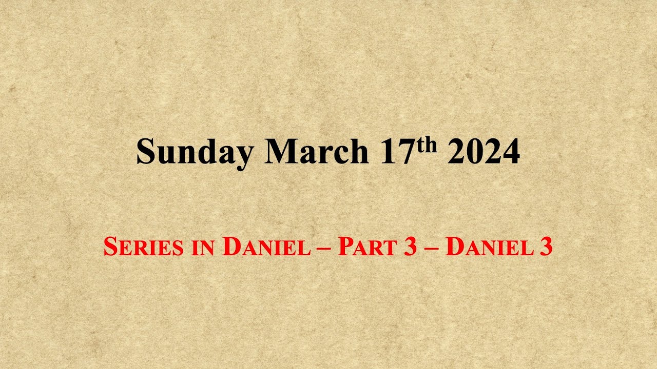 2024 03 17 Daniel 3 Andrew Loose preaching - YouTube