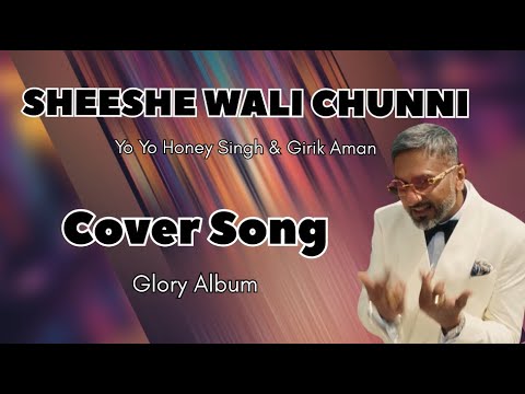 Sheeshe Wali Chunni | Cover Song | Yo Yo Honey Singh | Girik Aman ...