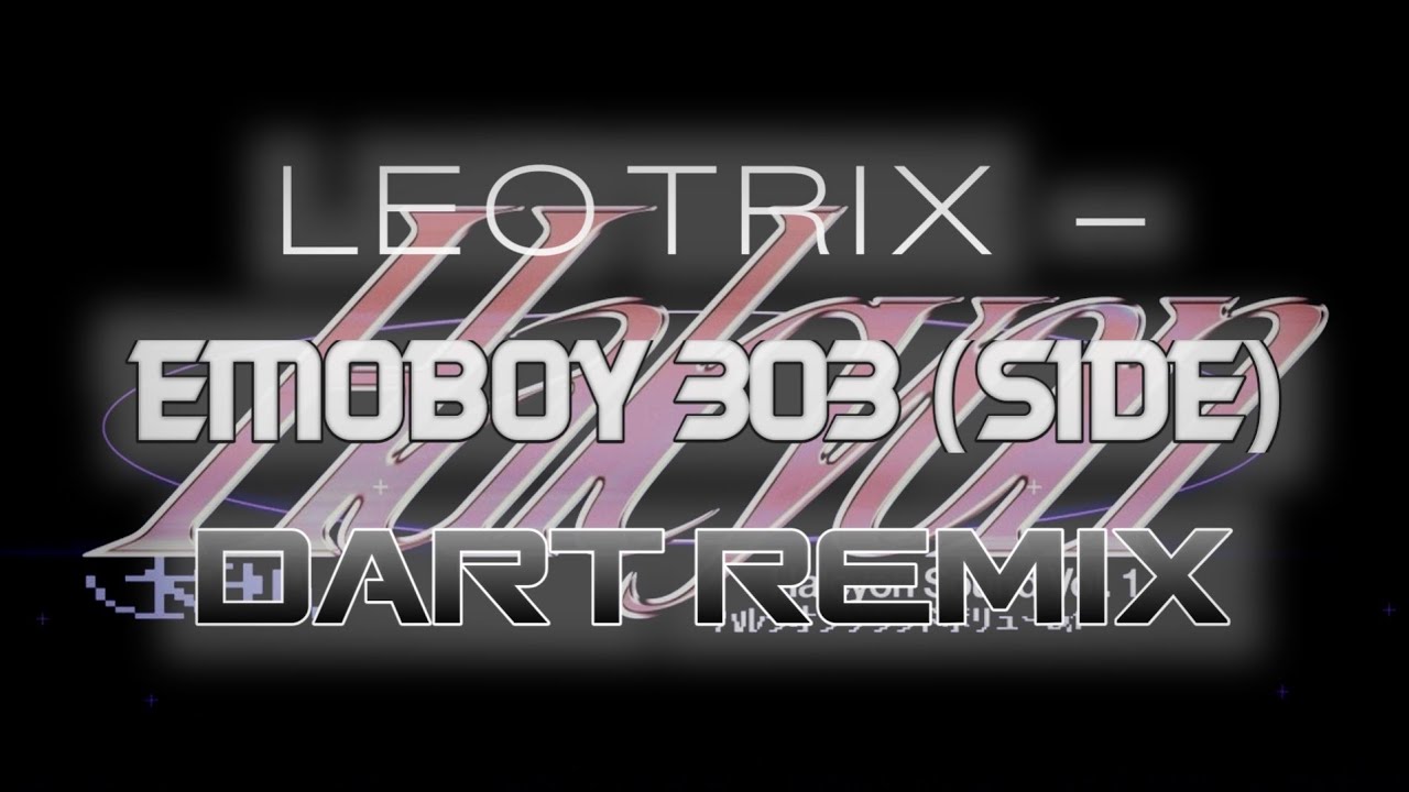 Leotrix - Emoboy303 (SIDE) [DART REMIX] - YouTube