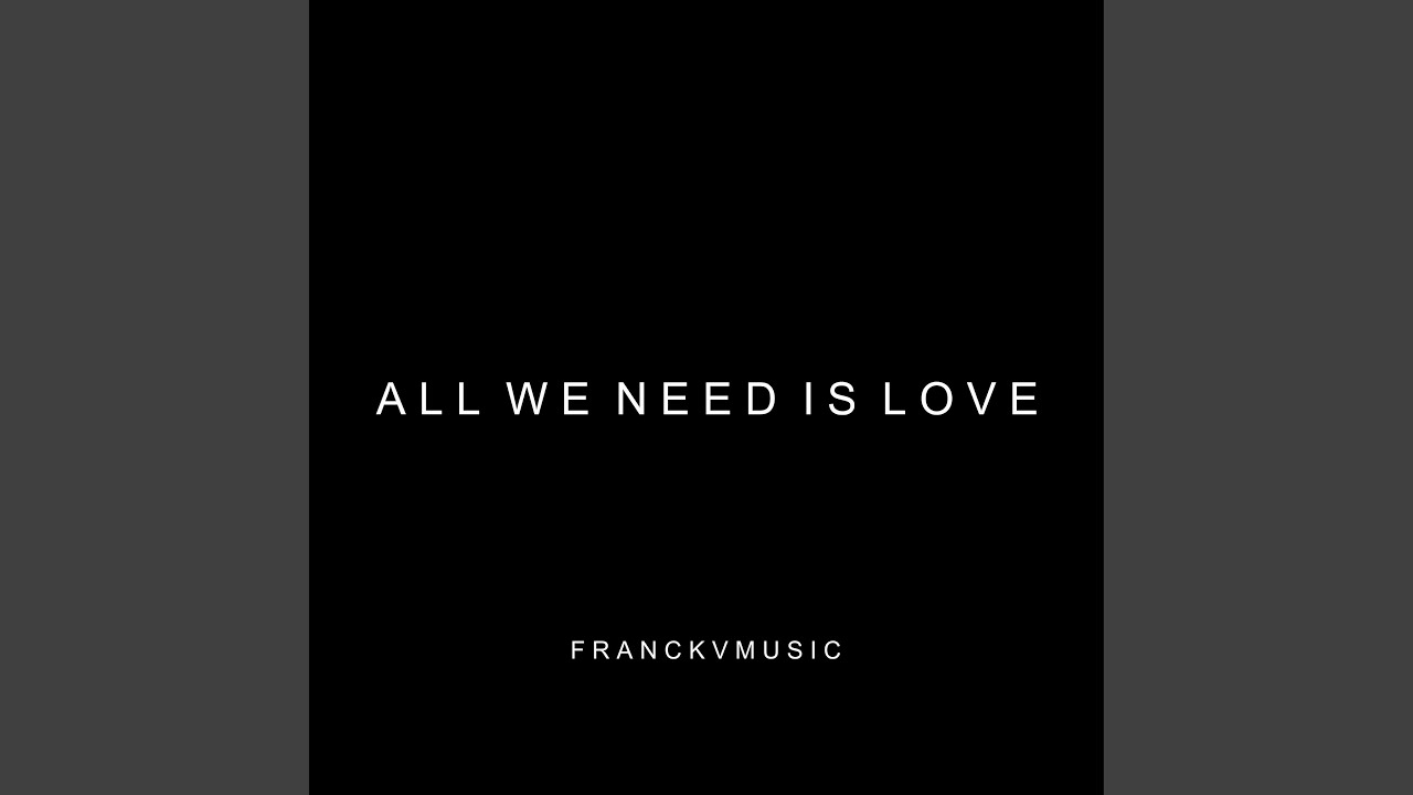 ALL WE NEED IS LOVE - - YouTube