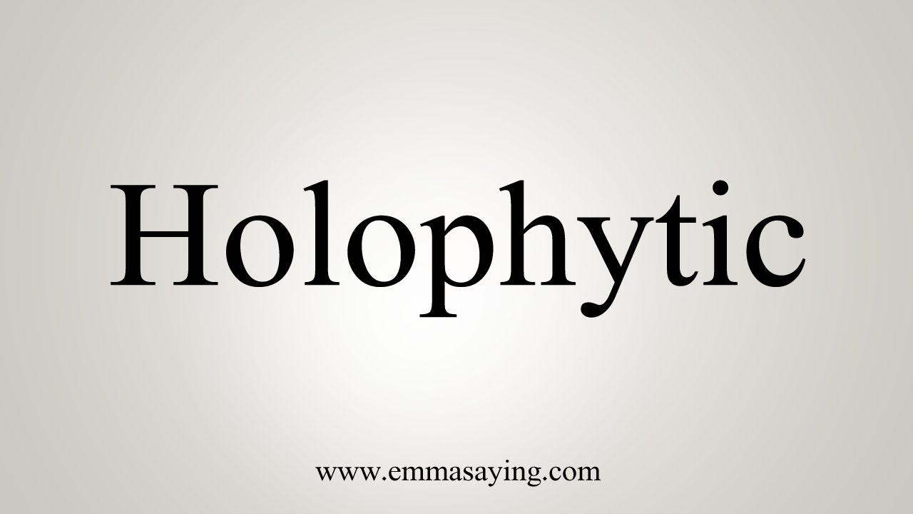 How To Say Holophytic - YouTube