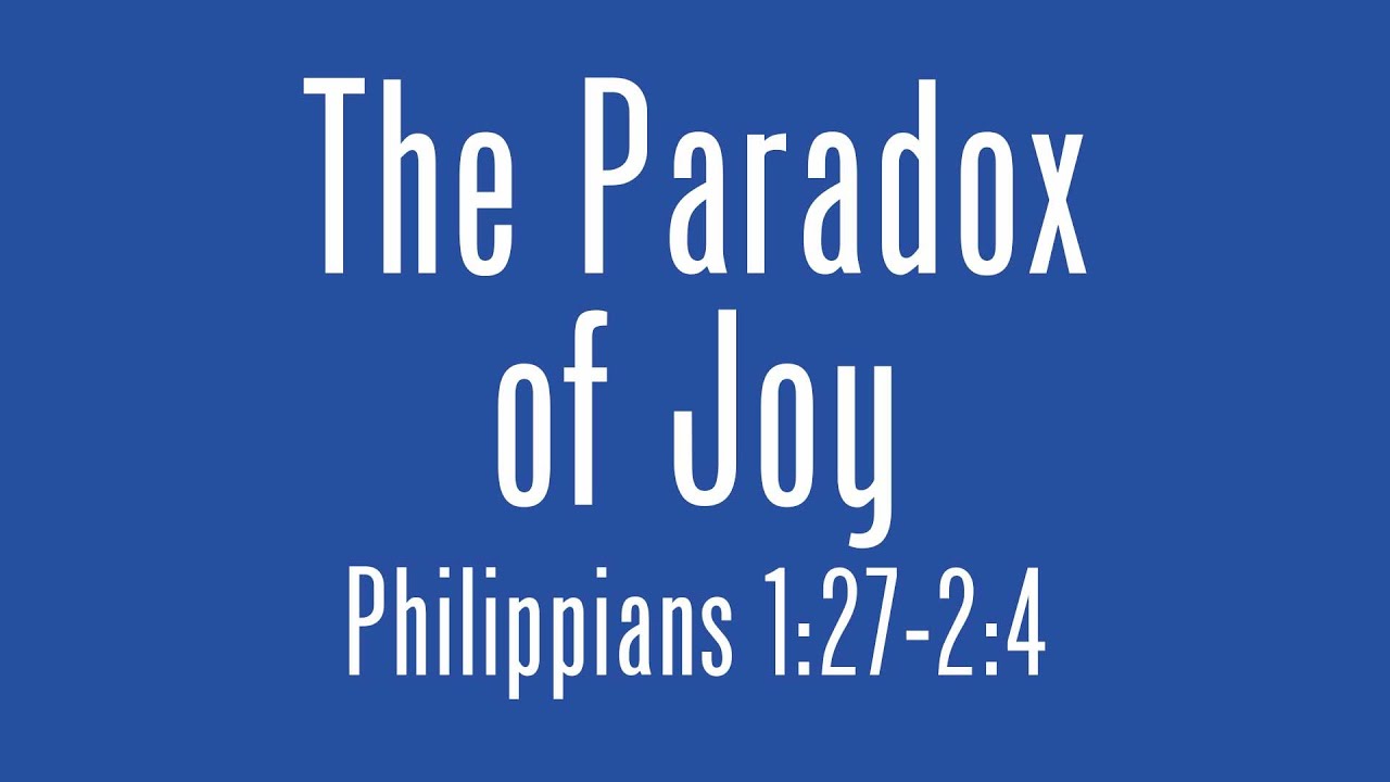 The Paradox of Joy (Philippians 1:27-2:4) | The Bridge College Ministry ...