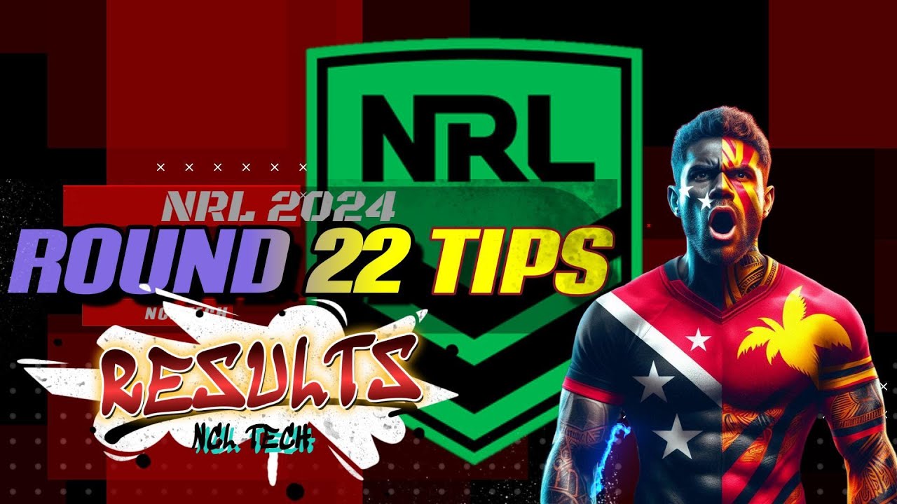 NRL 2024 ROUND 22 TIPS RESULTS BY NCL TECH - YouTube