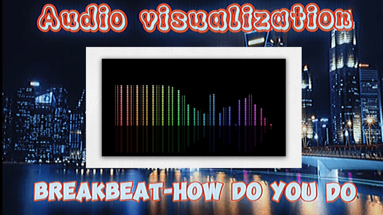 Audio visualization Breakbeat - How do you do - YouTube