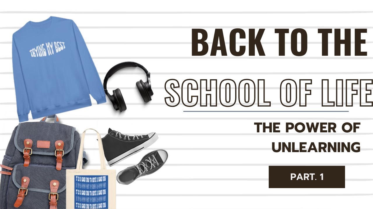 Back To The School of Life: The Power Of Un-Learning - YouTube