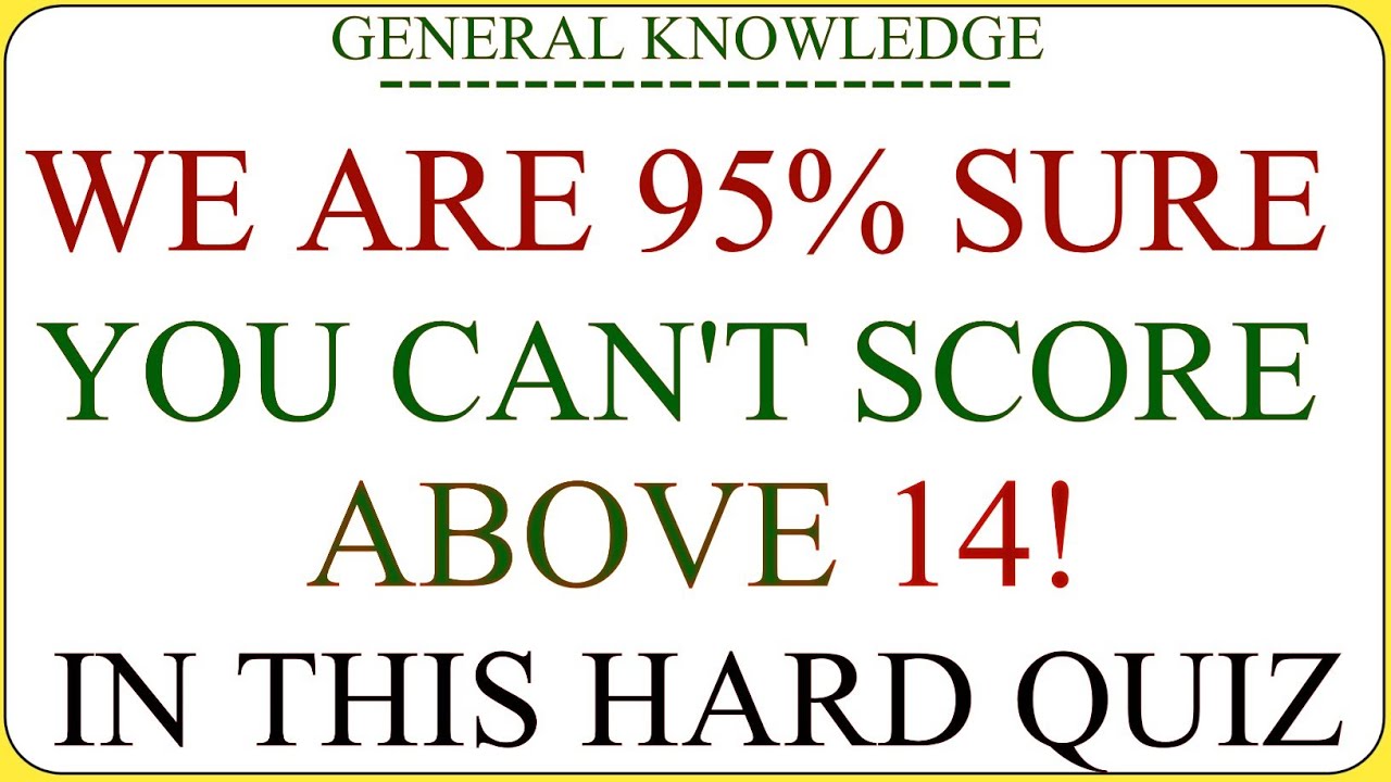 WE ARE 95% SURE YOU CAN'T SCORE ABOVE 12! IN THIS HARD QUIZ | GK IQ ...