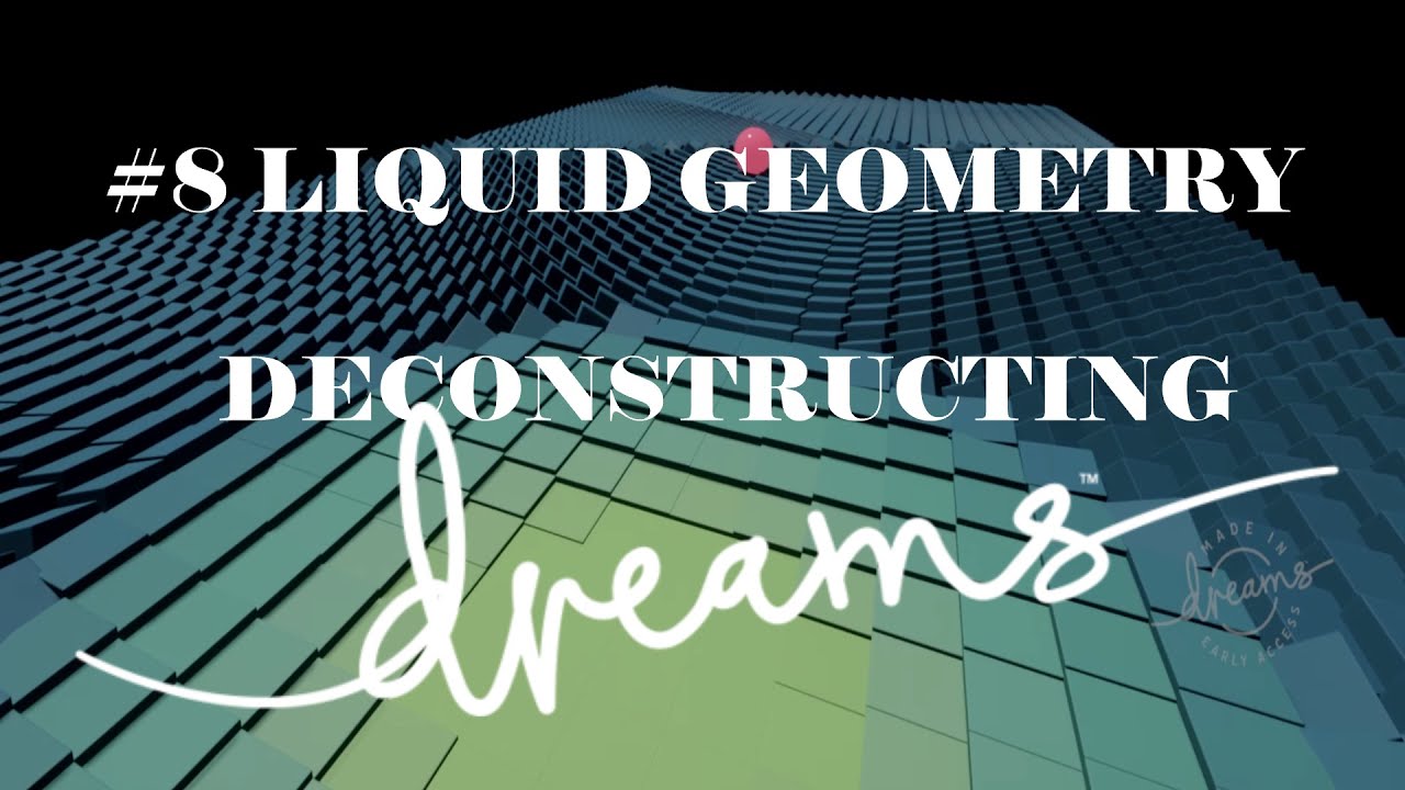 Deconstructing Dreams #8 Liquid Geometry (Dreams PS4) - YouTube