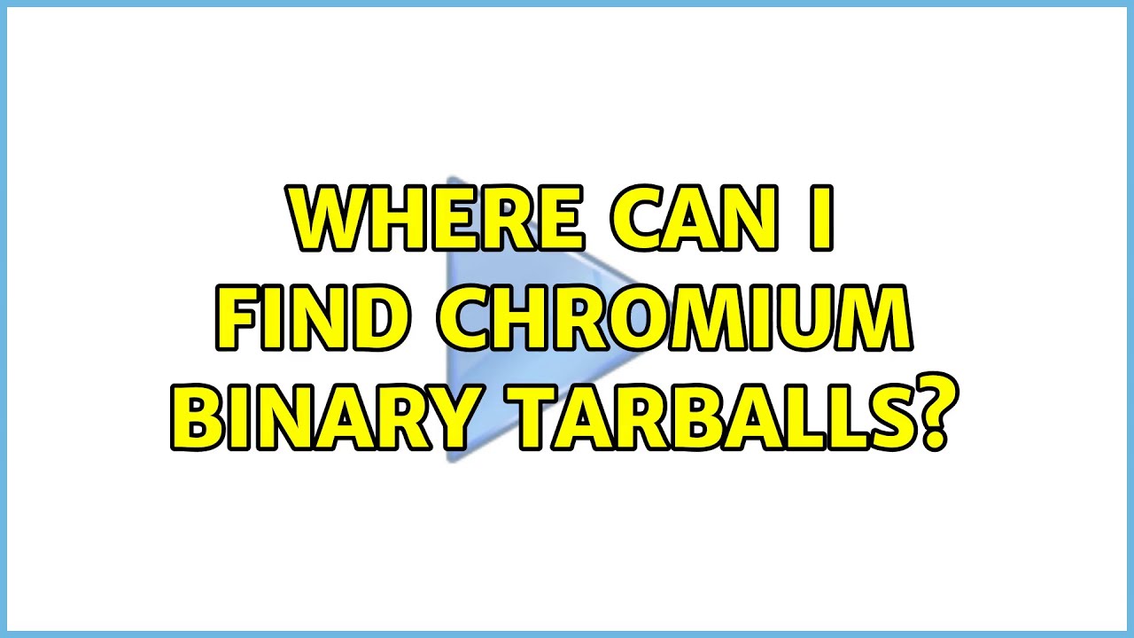 Ubuntu: Where can I find Chromium binary tarballs? (2 Solutions ...