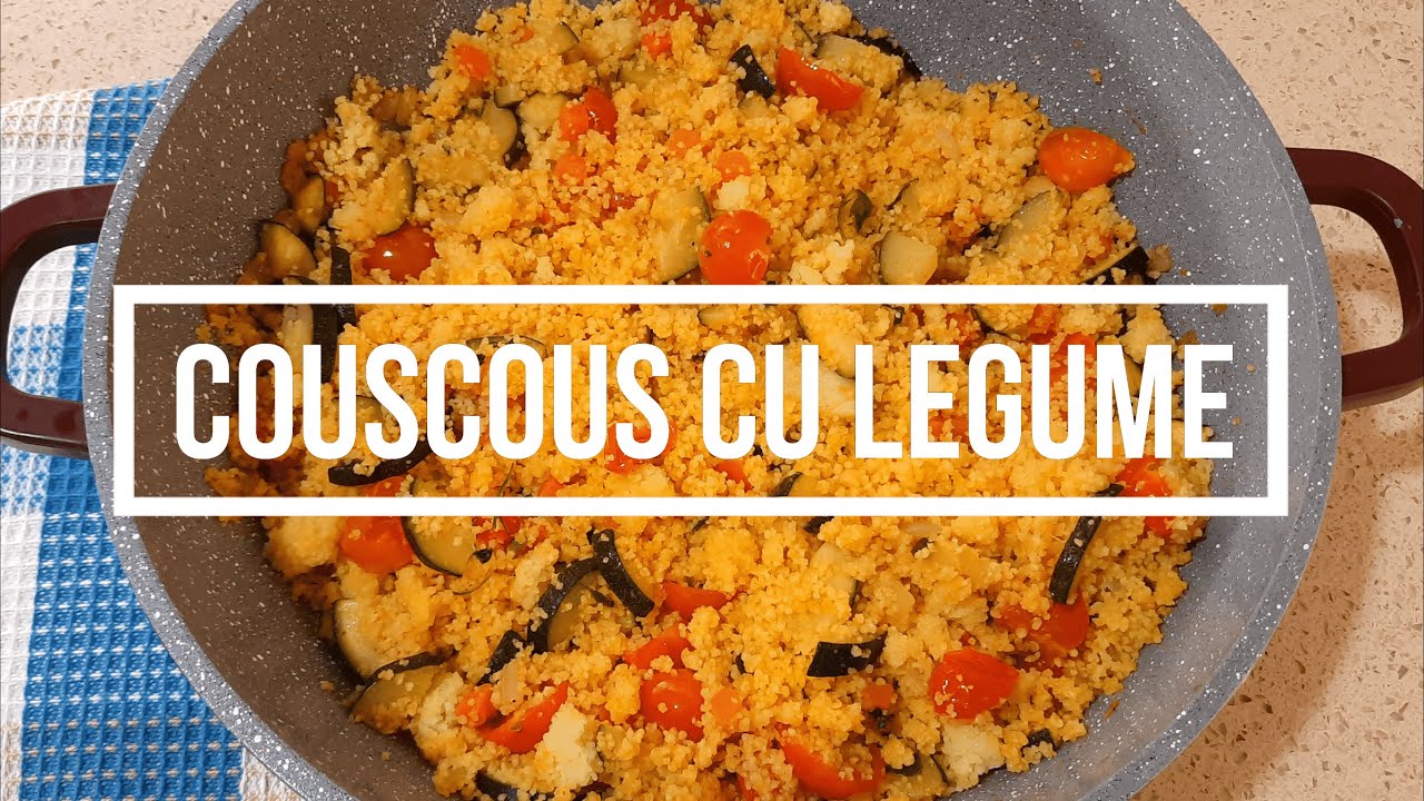 COUSCOUS CU LEGUME | Reteta delicioasa de cuscus | Reteta de Post - YouTube