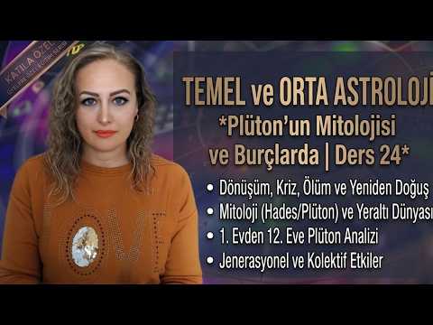 Ders 24 | Plüton Mitolojisi, Plüton Burçlarda ve Plüton Evlerde | Temel Seviye