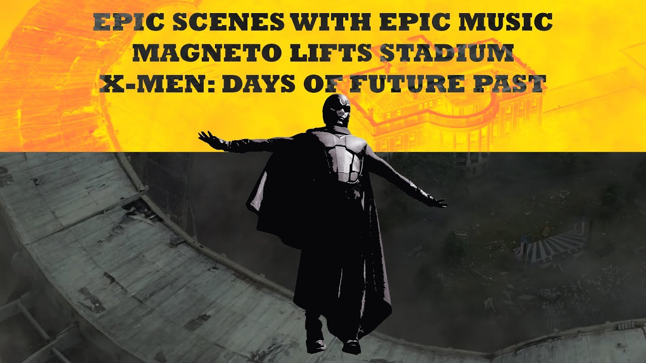 MAGNETO LIFTS STADIUM | EPIC SCENES WITH EPIC MUSIC | X-MEN: DAYS OF ...