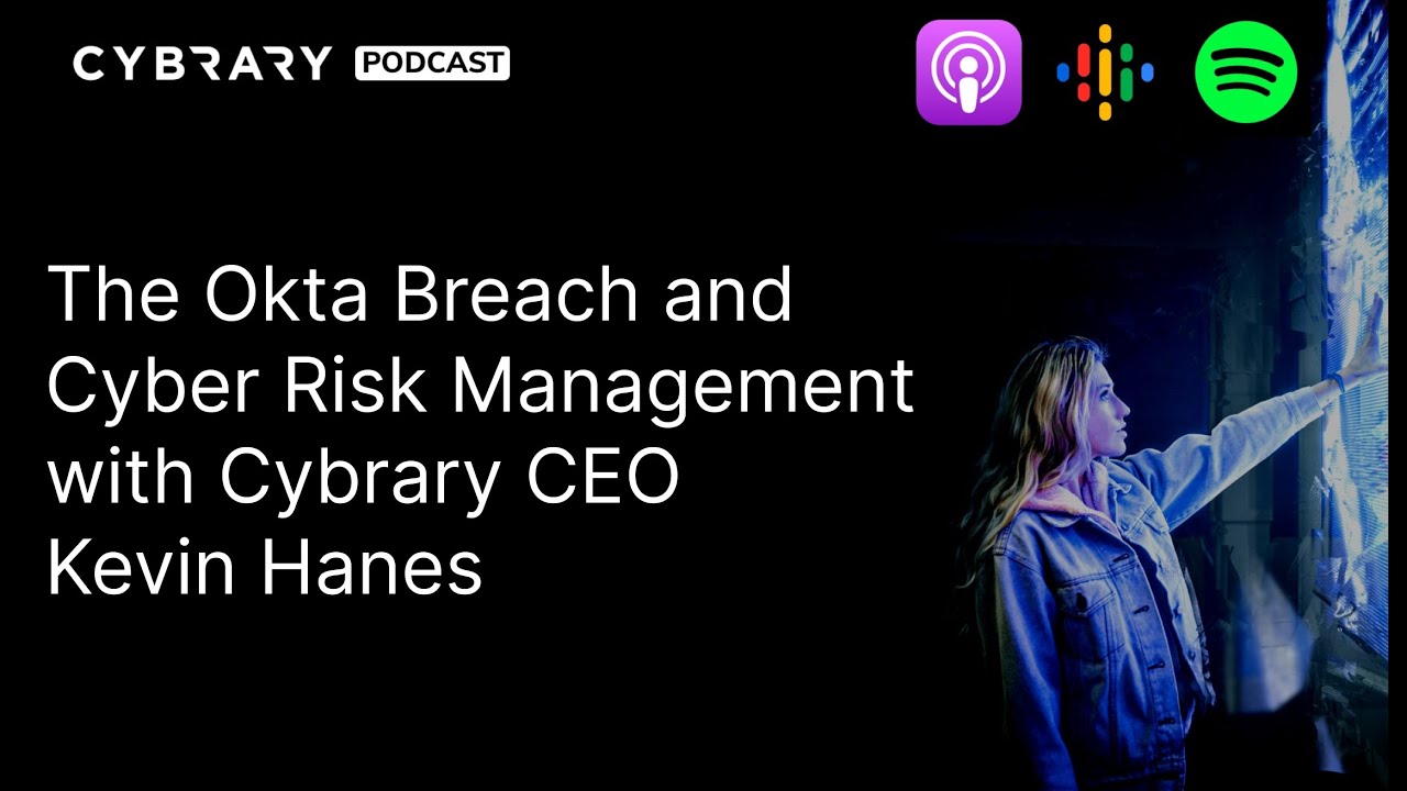 The Okta Breach and Cyber Risk Management with Cybrary CEO Kevin Hanes ...