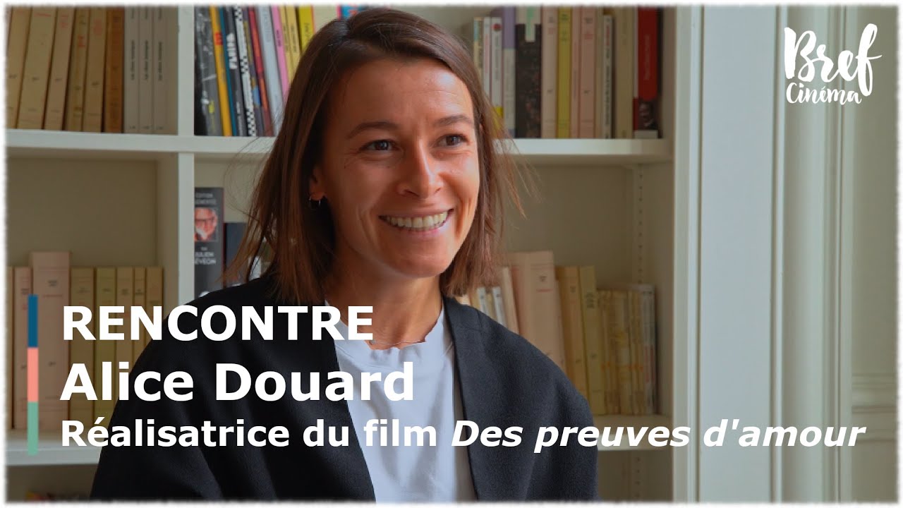 Rencontre | Alice Douard, réalisatrice du film Des preuves d'amour ...