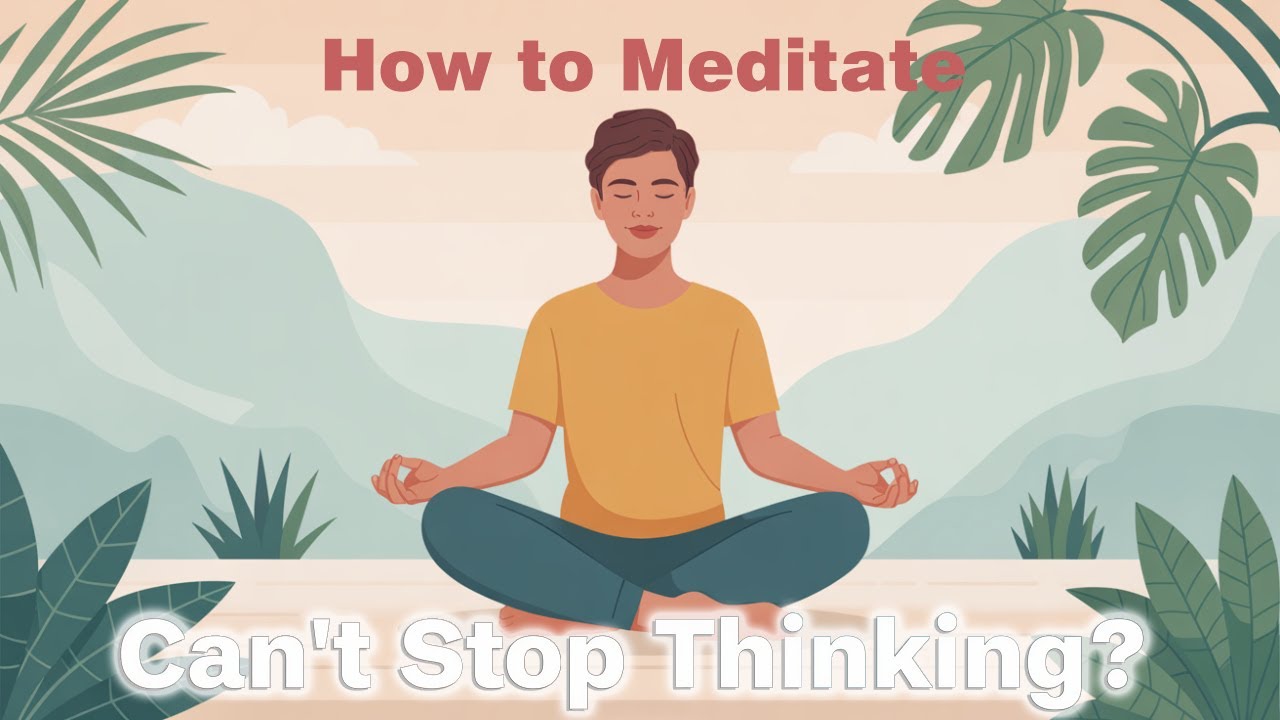 How to Meditate (Even If You Can’t Stop Thinking) Beginner’s Step by ...
