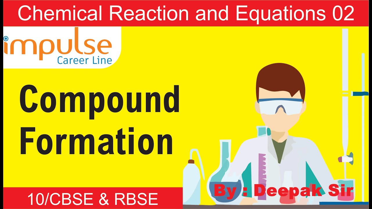 Chemical Reaction and Equations : Compound Formation L-2 By Deepak Sir ...