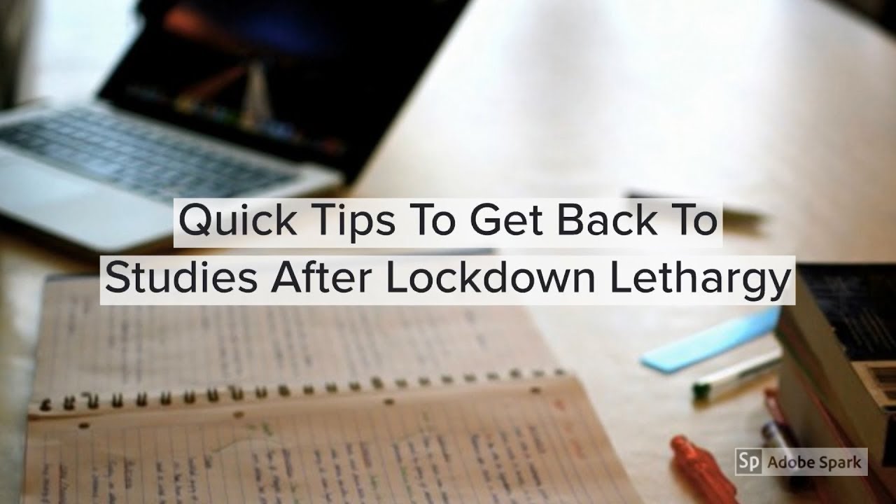 Quick Tips To Get Back To Studies After Lockdown Lethargy - YouTube