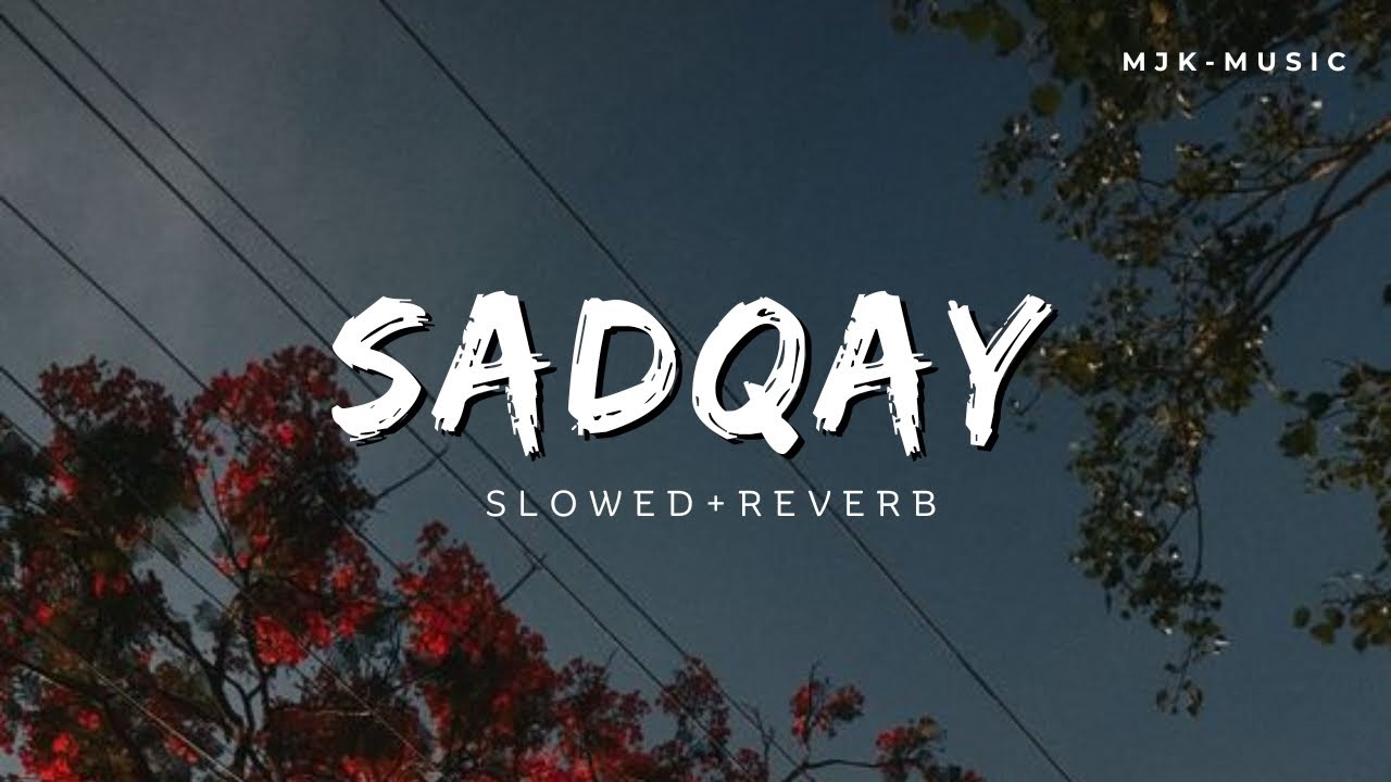 Sadqay (Slowed + Reverb) Ashir Wajahat X Nayel Wajahat X Nehaal Naseem ...