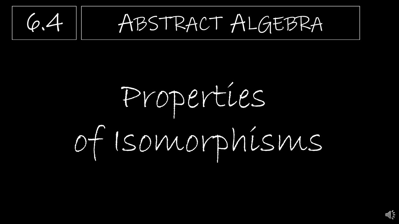 Abstract Algebra - 6.4 Properties of Isomorphisms - YouTube