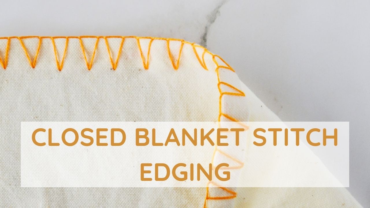 Closed Blanket Stitch Tutorial | Easy Hand Embroidery Edging for ...