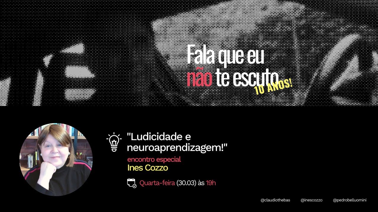 Fala que eu não te escuto - 10 ANOS - encontro com Ines Cozzo - lucidade e neuroaprendizagem ...