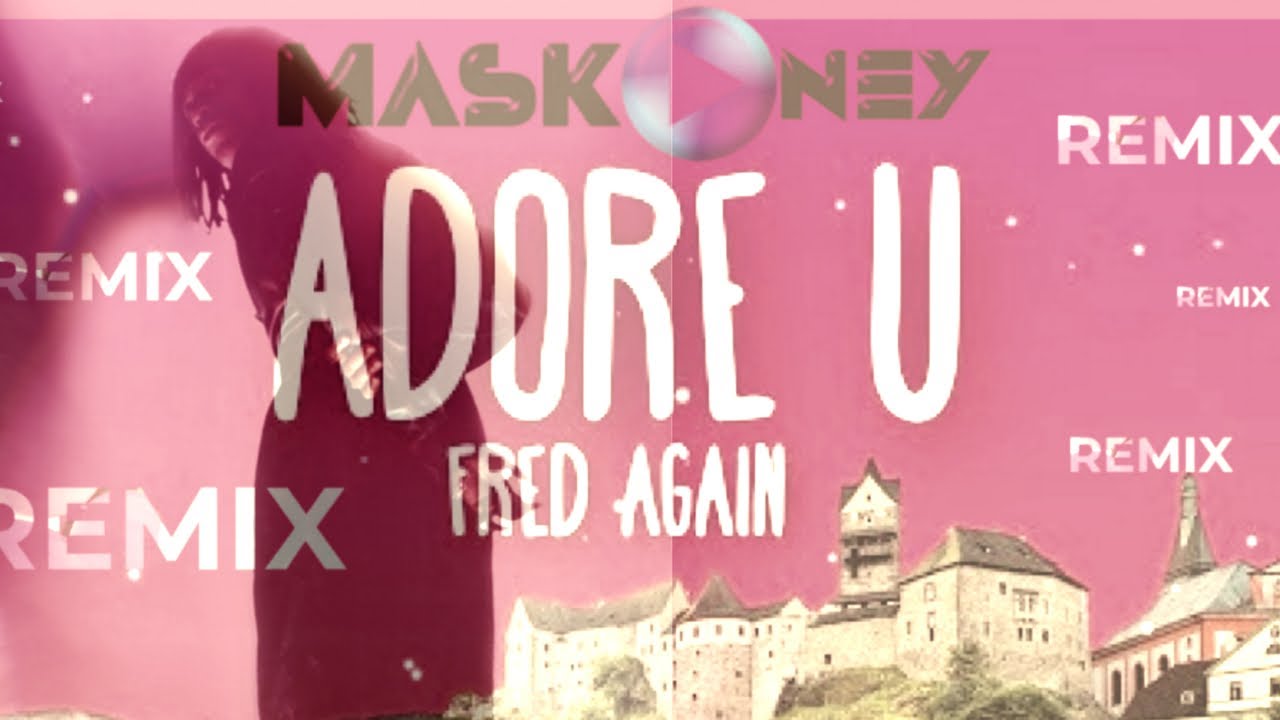 Fred again Ft Obongjayar - adore u (Maskoney Remix) - YouTube
