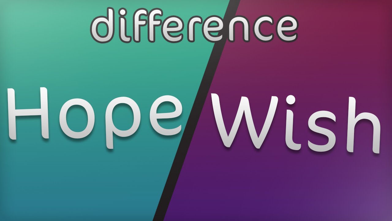 What Is The Difference Between Wish And Hope ? Wish – IXXLIQ
