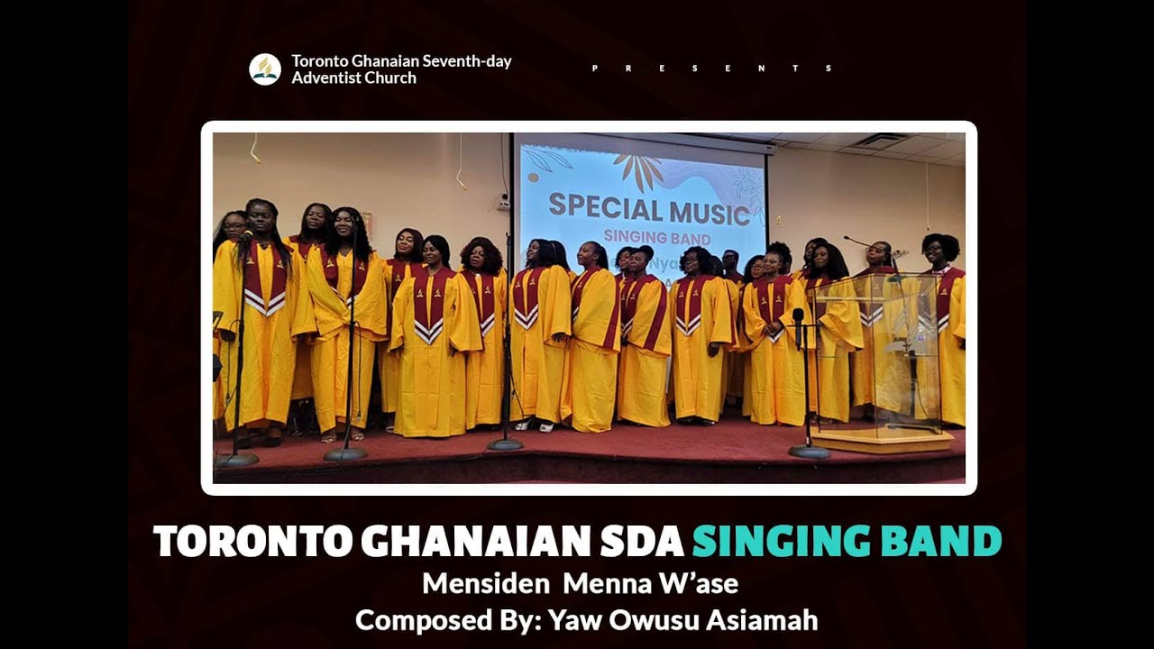 TORONTO GHANAIAN SDA CHURCH || THE SINGING BAND || MENSIDEN MENNA W'ASE ...