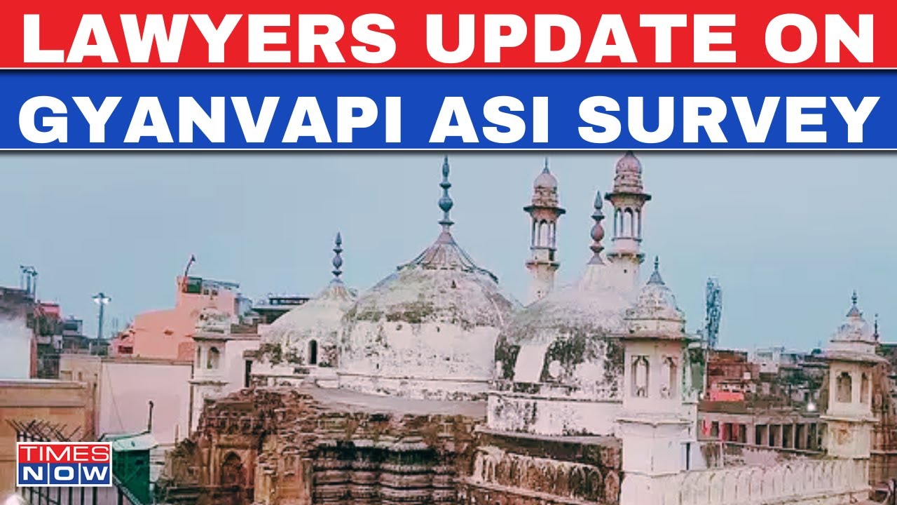 Gyanvapi ASI Survey Live: Lawyers Update On First Round, Says ‘Both ...