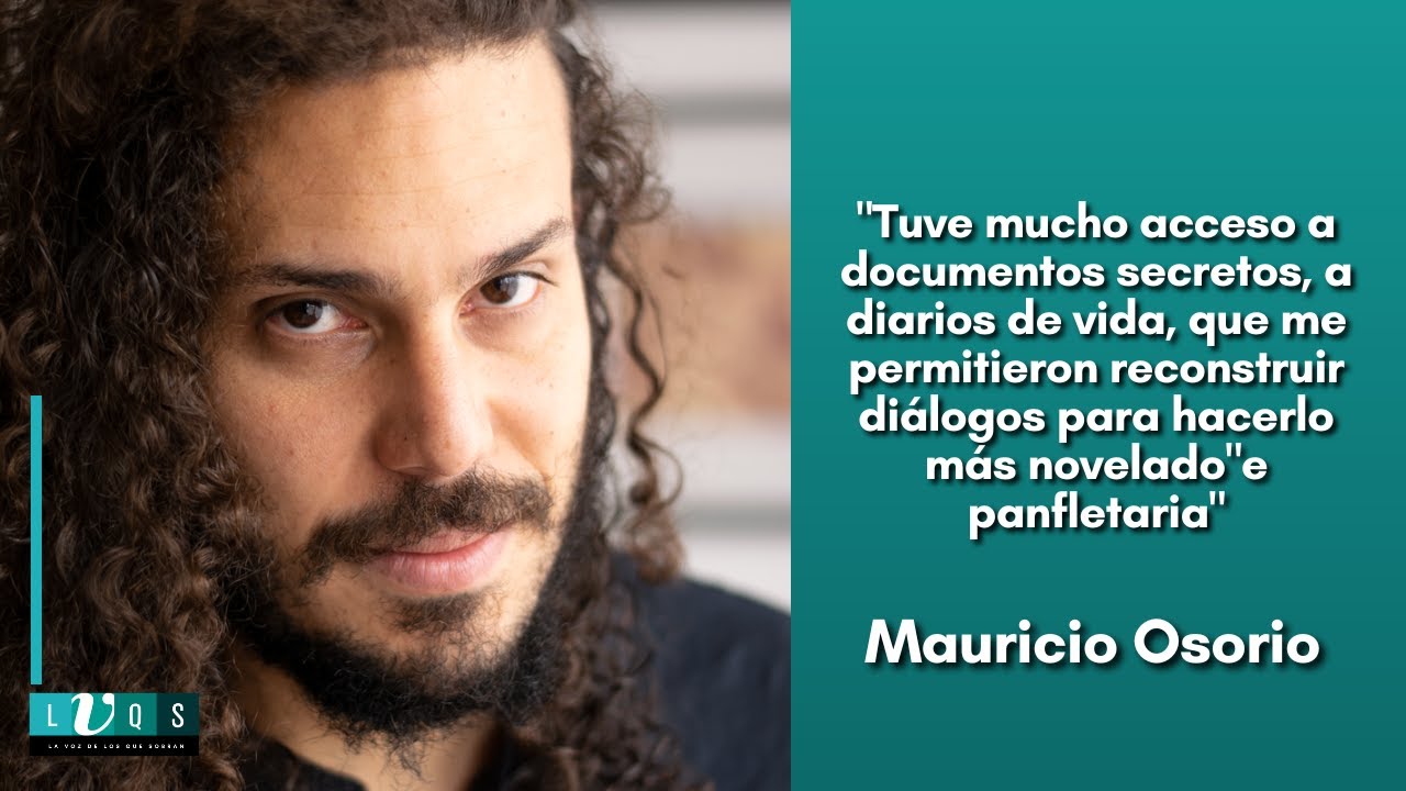 Mauricio Osorio: "Con documentos secretos y diarios de vida, pude hacer el libro más novelado ...