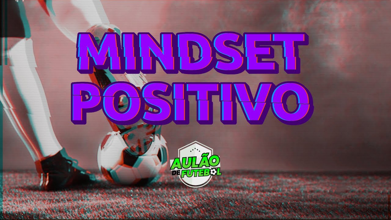 Aprenda a Desenvolver um Mindset Positivo - AULÃO DE FUTEBOL - YouTube
