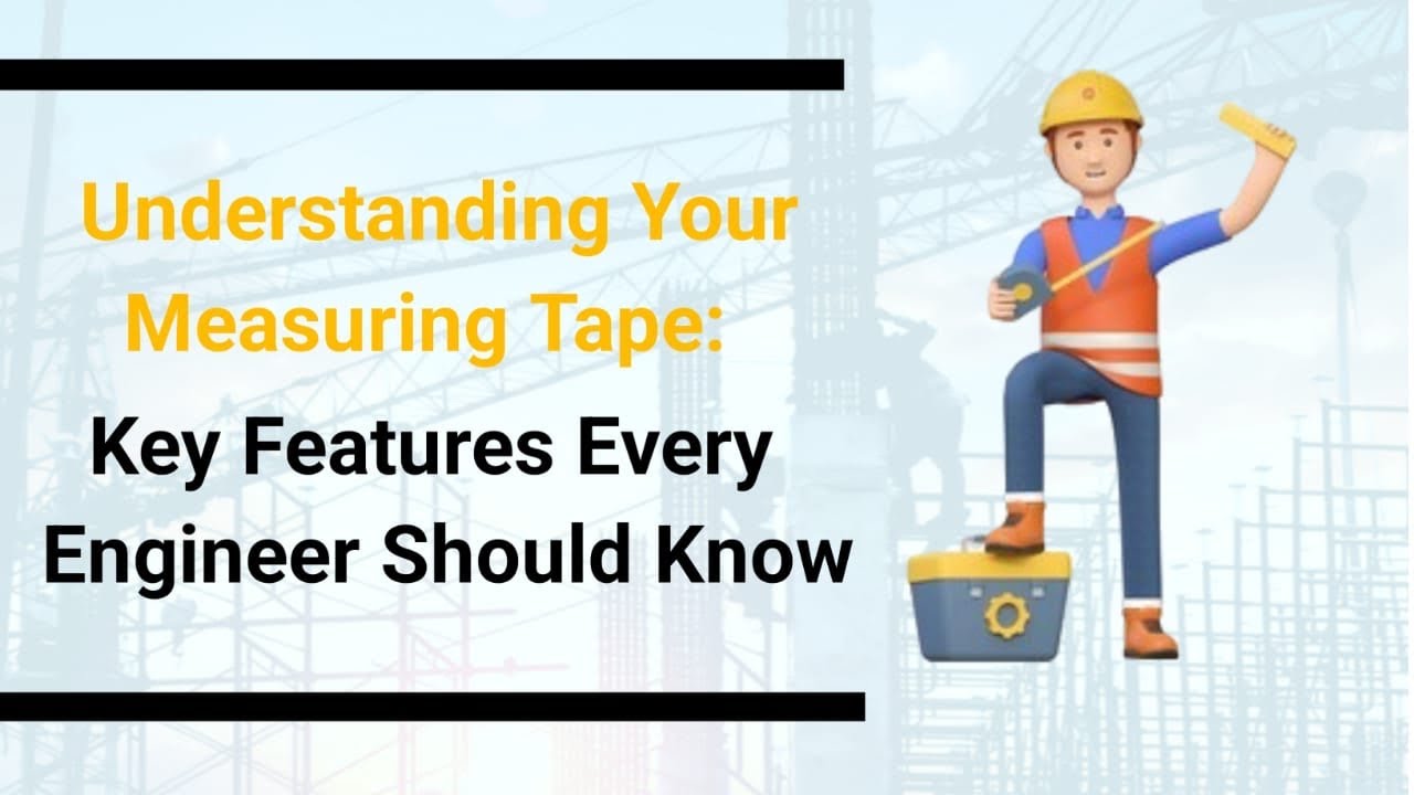 Understanding Your Measuring Tape: Key Features Every Engineer Should ...