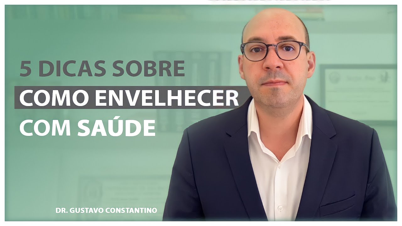 5 dicas sobre como envelhecer com saúde | Dr. Gustavo Constantino - YouTube
