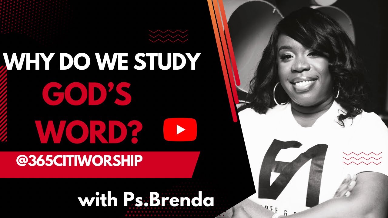 WHY DO WE STUDY GOD’S WORD? | PASTOR BRENDA| BIBLE STUDIES| 365 CITI ...