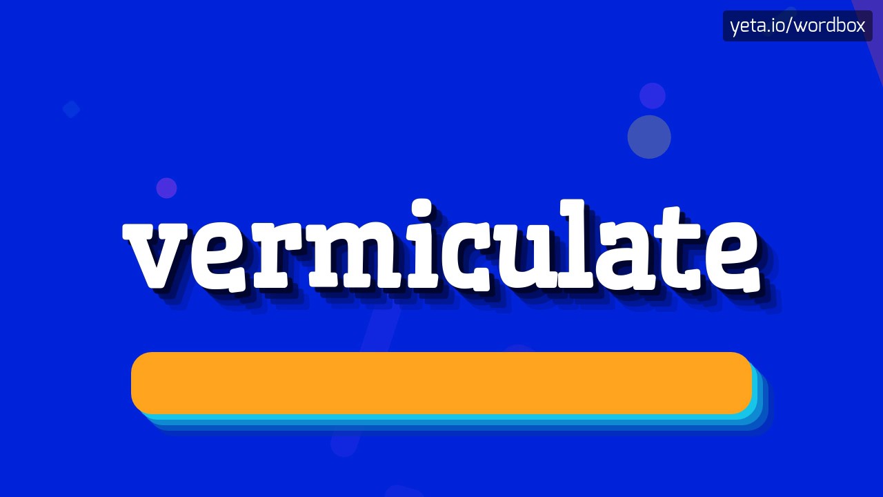 HOW TO PRONOUNCE VERMICULATE? #vermiculate - YouTube