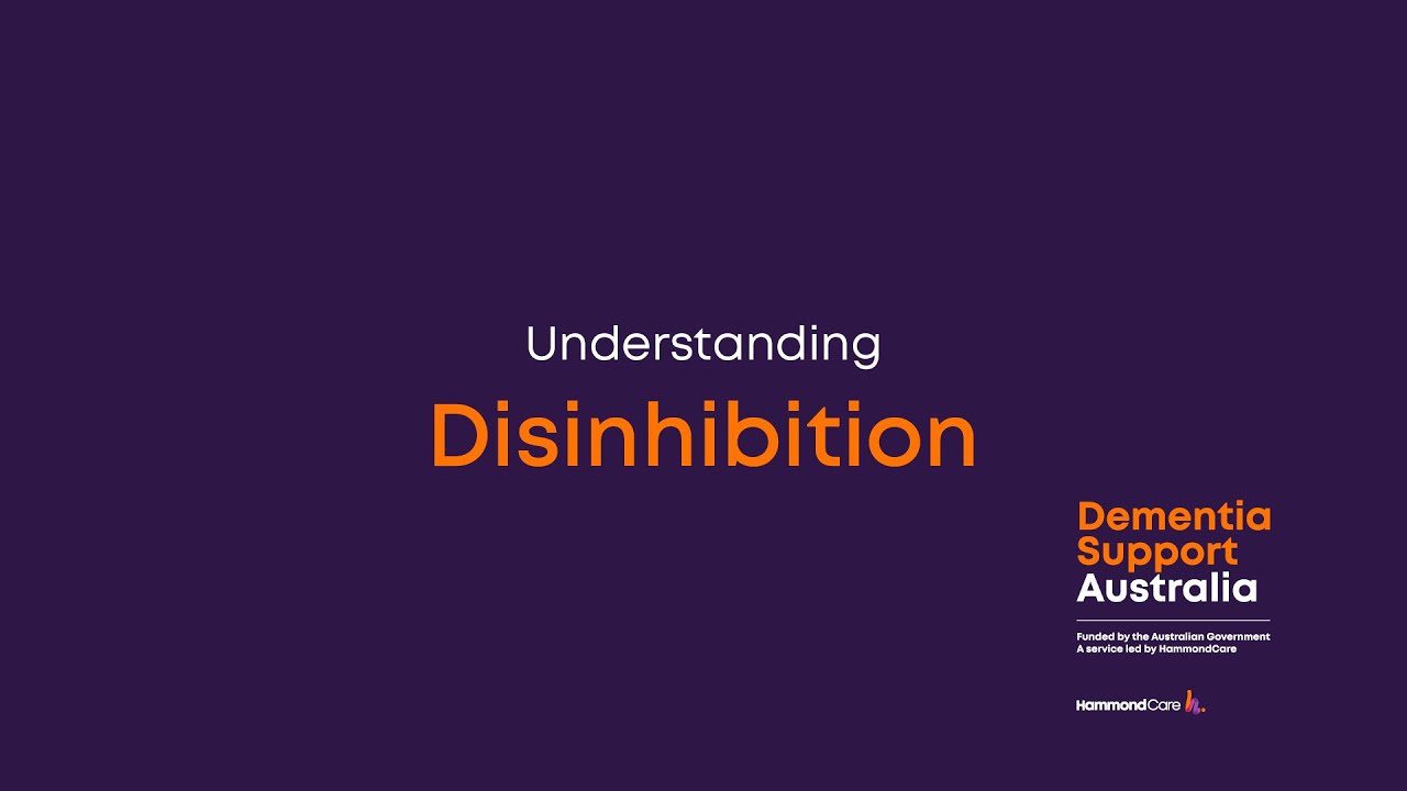 Understanding changed behaviours: Disinhibition | Dementia Support ...