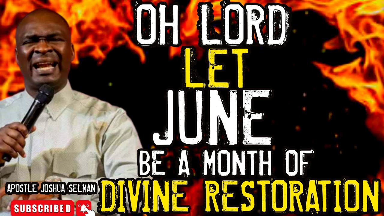 OH LORD LET JUNE BE A MONTH OF DIVINE RESTORATION | APOSTLE JOSHUA ...