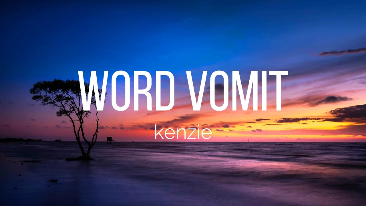 kenzie - word vomit (Lyrics) - YouTube