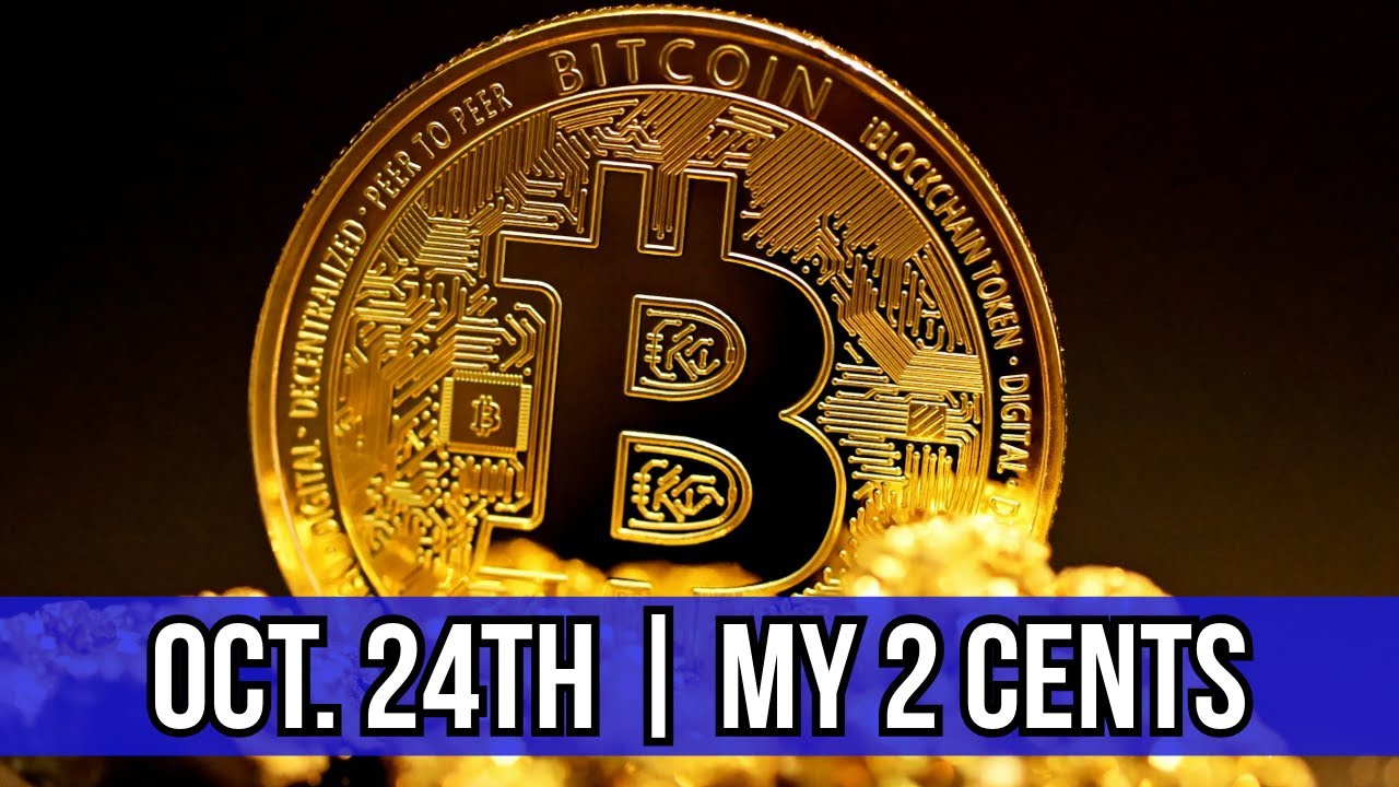 Bitcoin October 24th | My 2 cents - YouTube