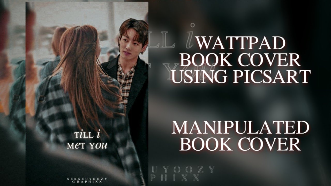 WATTPAD BOOK COVER USING PICSART 》 MANIPULATED 《 - YouTube