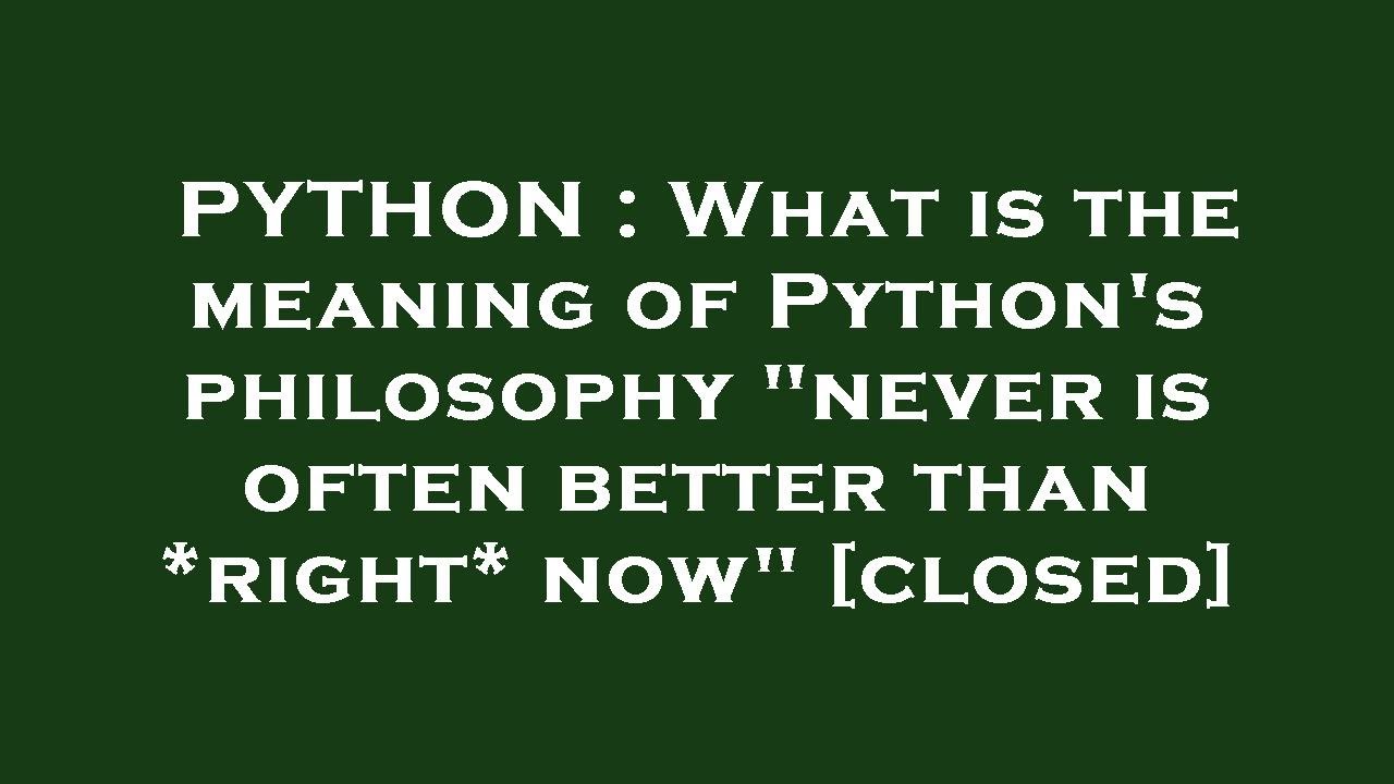 PYTHON What Is The Meaning Of Python s Philosophy never Is Often PYTHON What Is The Meaning Of Python s Philosophy never Is Often