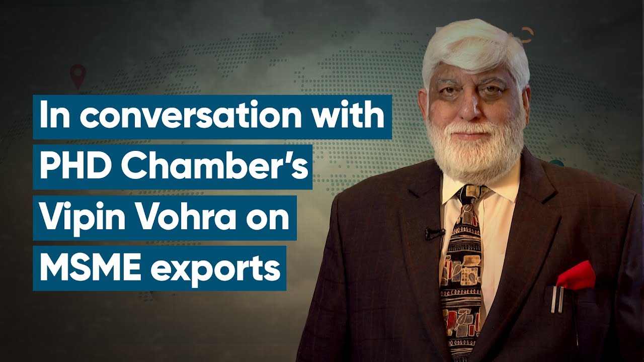 Indian MSME exports have a lot of competition currently: PHD Chamber’s ...
