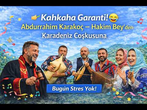 👉 Kahkaha Garanti! 😂Abdurrahim Karakoç Hakim Beğ’den Karadeniz Coşkusuna | Bugün Stres Yok!
