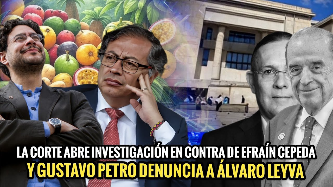 🔴LA CORTE ABRE INVESTIGACIÓN EN CONTRA DE EFRAÍN CEPEDA Y GUSTA PETRO ...