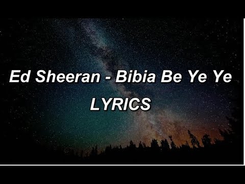 Ed Sheeran - Bibia Be Ye Ye - LYRICS - YouTube