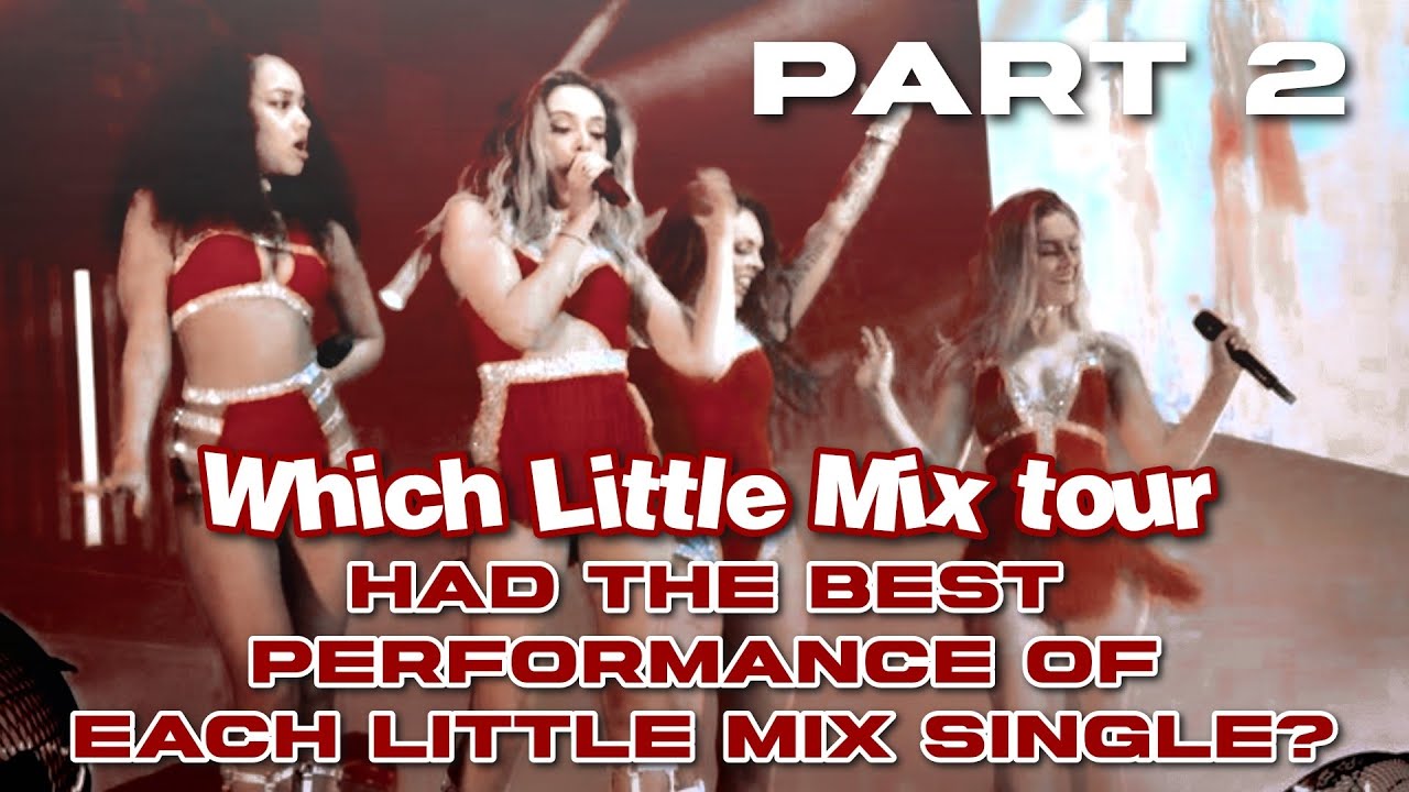 Which Little Mix tour had the best performance of each single? | Part 2 ...