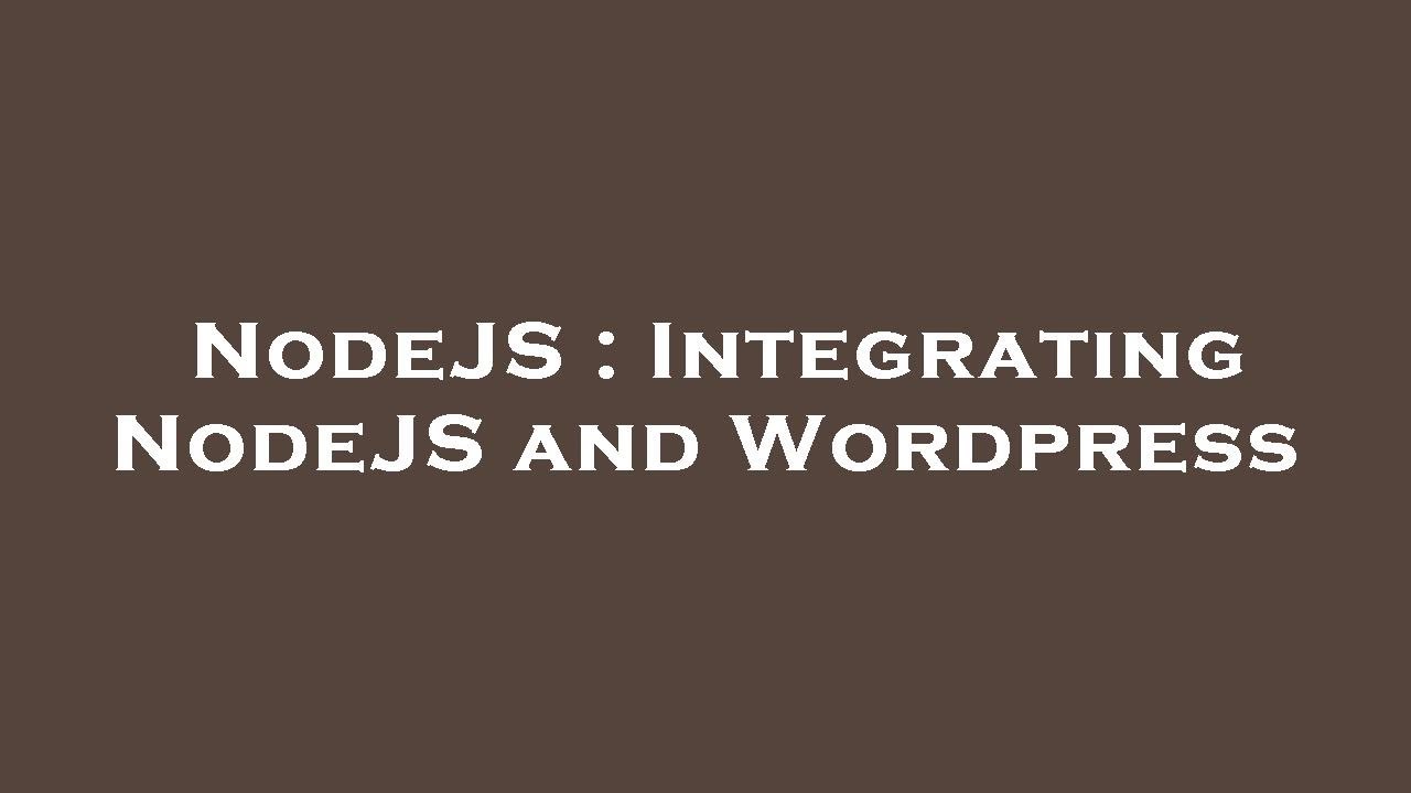NodeJS Integrating NodeJS And Wordpress YouTube NodeJS Integrating NodeJS And Wordpress YouTube