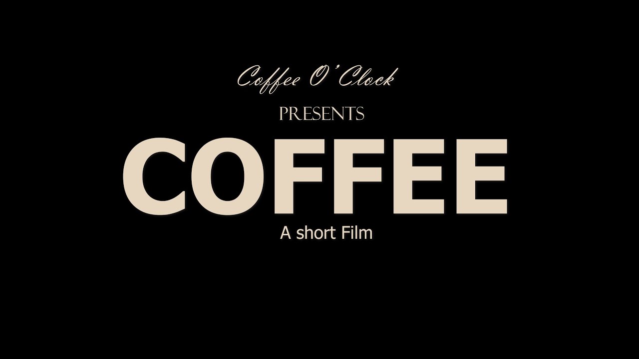Coffee - A Short Film | Coffee O' Clock - YouTube