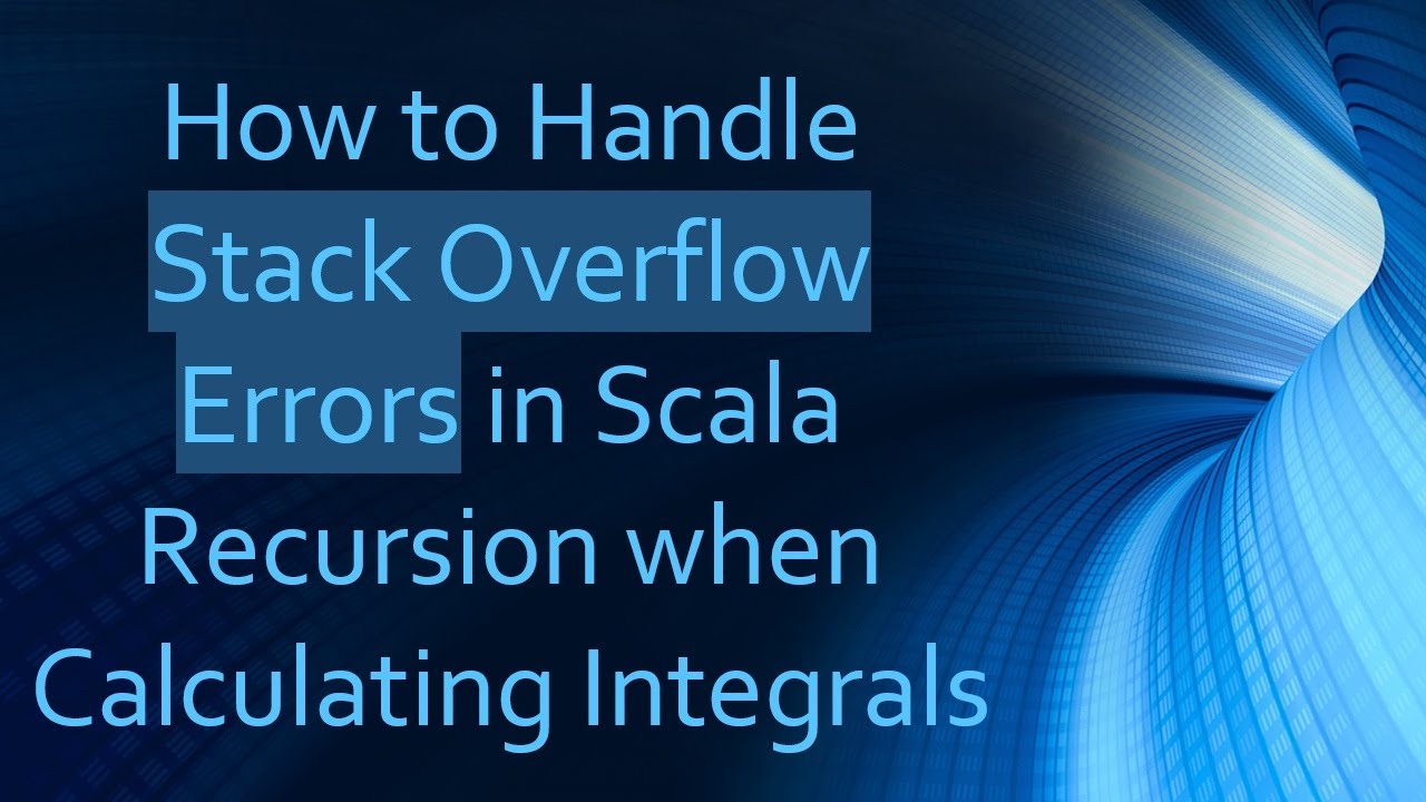 How to Handle Stack Overflow Errors in Scala Recursion when Calculating Integrals - YouTube